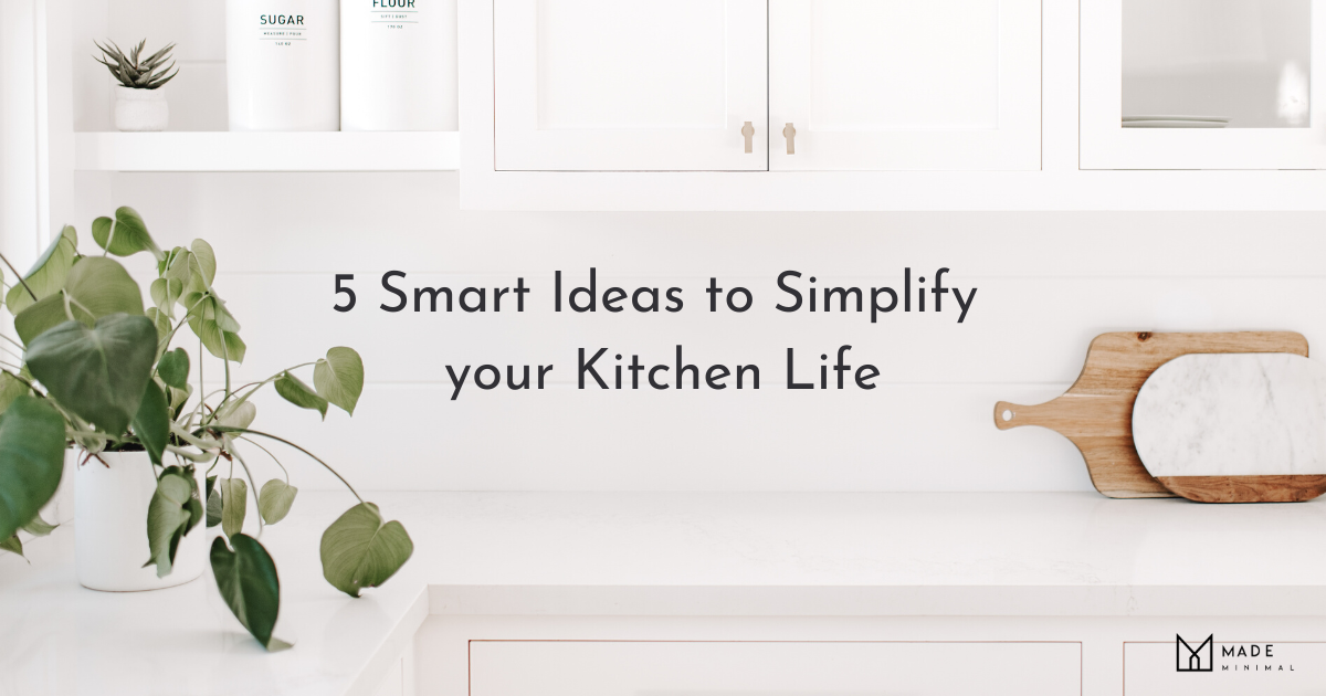 5 Smart Ideas to Simplify your Kitchen Life - Made Minimal